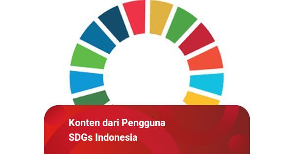 SDGs adalah Pokok Penting Acuan Mencapai Indonesia Emas 2045 | kumparan.com