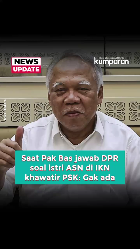 Pak Bas Jawab DPR soal Istri ASN Khawatir Marak PSK di IKN