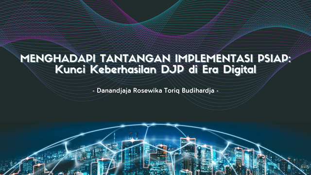 Menghadapi Tantangan Implementasi PSIAP: Kunci Keberhasilan DJP di Era ...