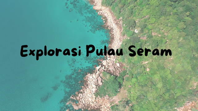 Eksplorasi Pulau Seram di Provinsi Maluku: Surga Tersembunyi di Timur ...