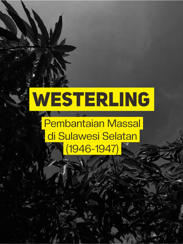 Westerling, Tragedi Pembantaian Massal di Sulawesi Selatan Tahun 1946 ...