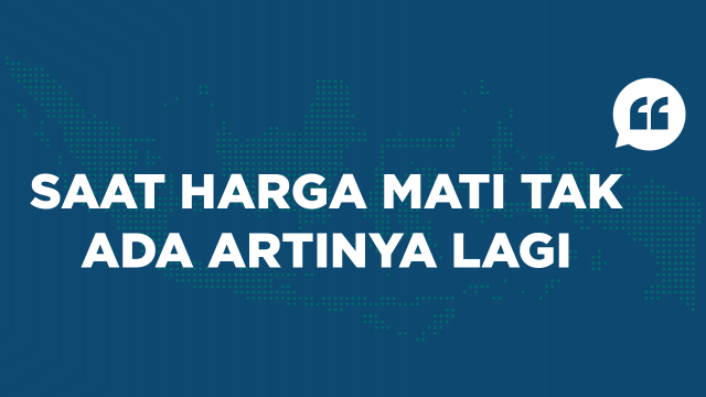 Saat Harga Mati Tak Ada Artinya Lagi | kumparan.com Saat Harga Mati Tak Ada Artinya Lagi | kumparan.com