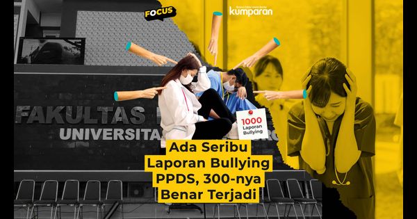 Ada Seribu Laporan Bullying PPDS, 300-nya Benar Terjadi | kumparanplus