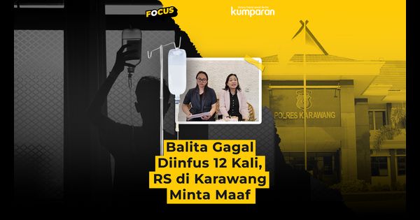Balita Gagal Diinfus 12 Kali, RS di Karawang Minta Maaf | kumparanplus
