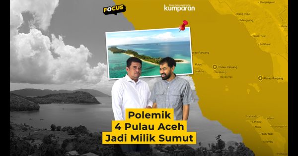 Polemik 4 Pulau Aceh Jadi Milik Sumut | kumparanplus