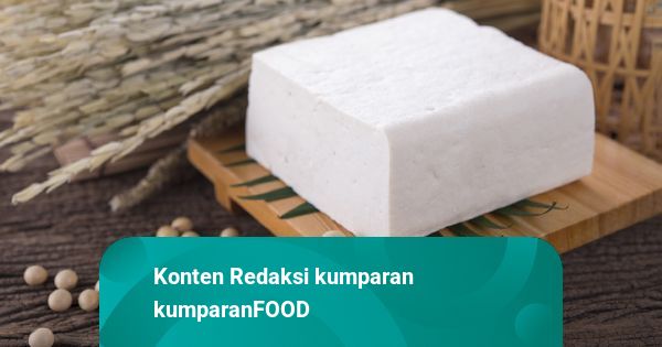 5 Jenis Tahu yang Biasa Dikonsumsi Masyarakat Indonesia | kumparan.com