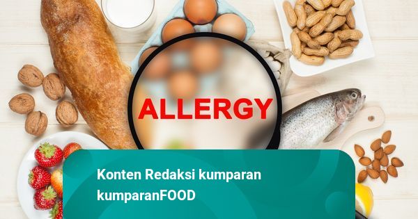 Alergi Makanan: Yuk, Kenali dari Gejala hingga Penyebabnya | kumparan.com