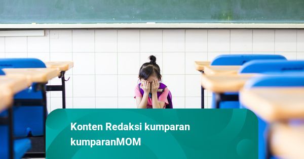 Anak Selalu Cemas saat di Sekolah, Orang Tua Harus Bagaimana ...