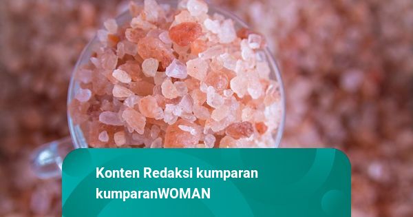 Mengenal Garam Himalaya dan Manfaatnya untuk Kesehatan Tubuh | kumparan.com