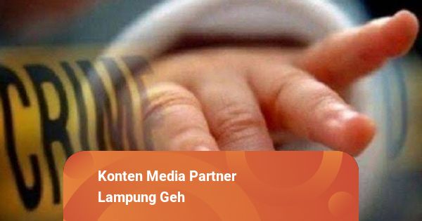 Lagi, Bayi Dibuang di Lampung Selatan, Warga: Paha dan Perut Bayi ...