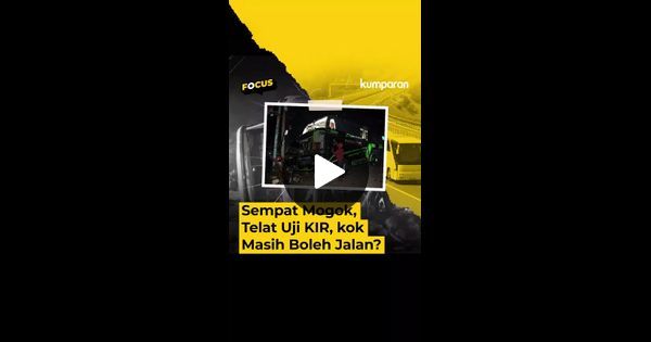 Sempat Mogok, Telat Uji KIR, kok Masih Boleh Jalan?