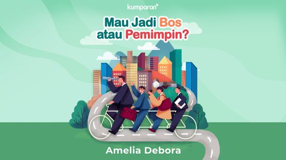 Mau Jadi Bos atau Pemimpin? kumparan+