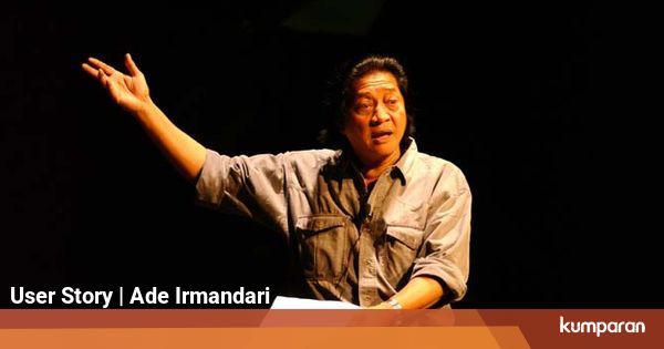 Sepuluh Menit Lebih Dekat dengan Sosok Dramawan Hebat, W.S. Rendra ...