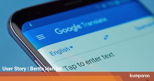 4 Tips Menggunakan Google Translate yang Jarang Diketahui - kumparan.com