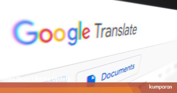 Google Translate, Inilah Kelebihan dan Kekurangannya - kumparan.com