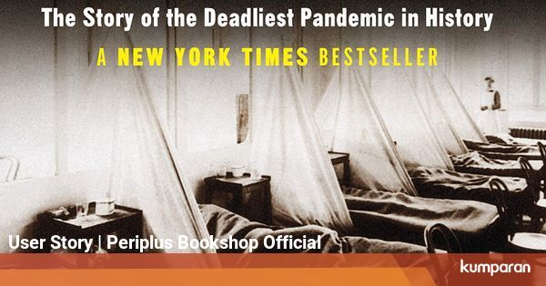 The Great Influenza: The Story of the Deadliest Pandemic in History ...