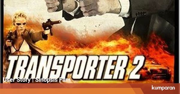 Sinopsis Film Transporter 2, Aksi Jason Statham Selamatkan Hunter Clary ...